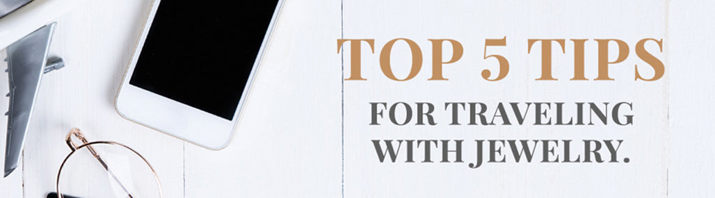 TOP 5 TIPS FOR TRAVELING WITH JEWELRY – Schmitt Jewelers